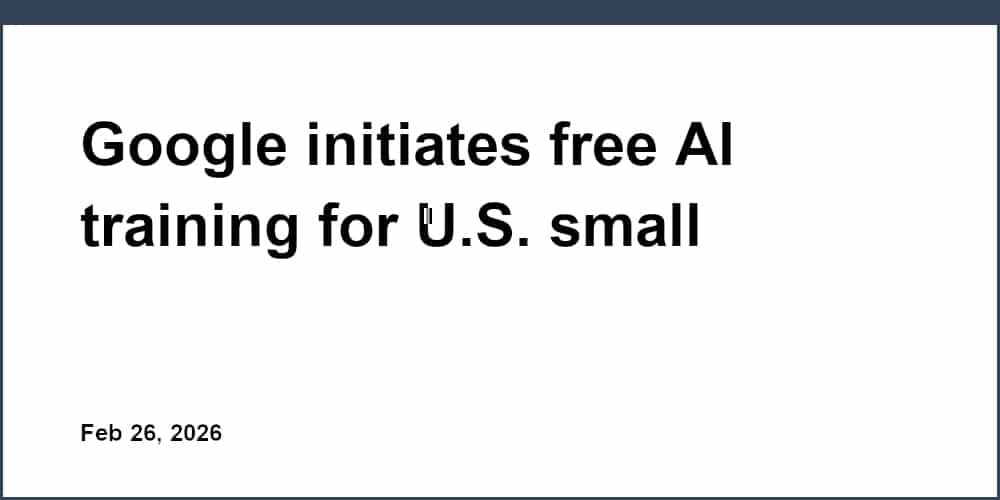 Google initiates free AI training for U.S. small businesses - UENI Blog